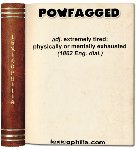 Word of the Day: POWFAGGED – Lexicophilia
