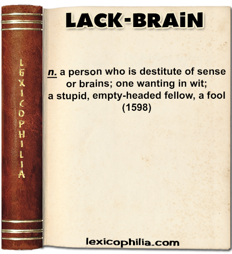 Word of the Day: LACK-BRAIN – Lexicophilia