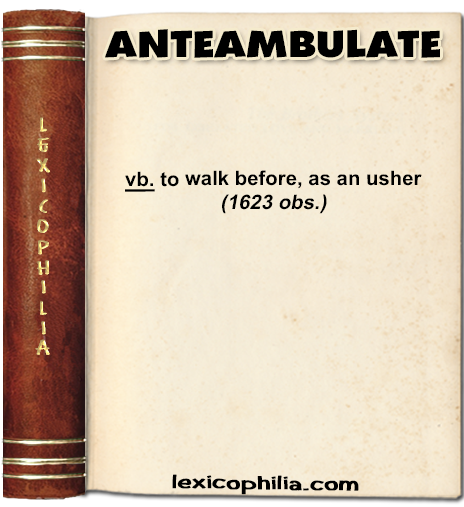 Word of the Day: ANTEAMBULATE – Lexicophilia