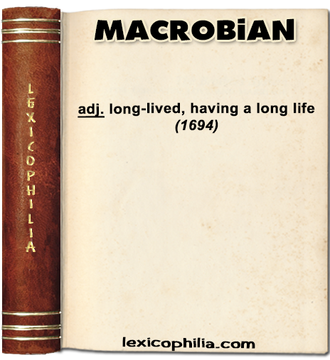 Word of the Day: MACROBIAN – Lexicophilia