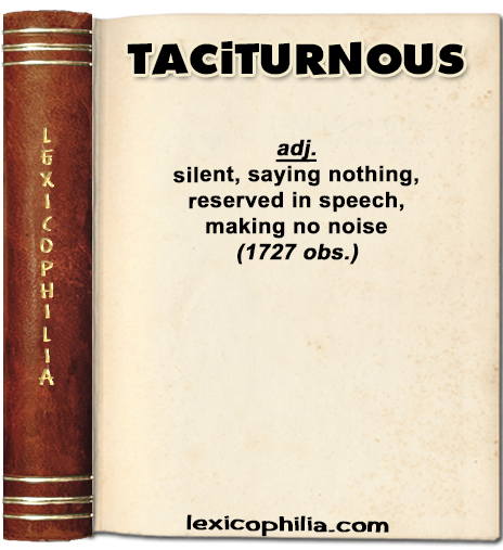 Word of the Day: TACITURNOUS – Lexicophilia
