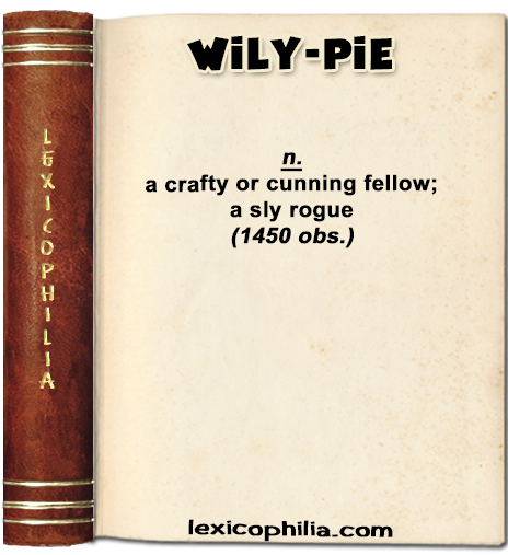 Word of the Day: WILY-PIE – Lexicophilia
