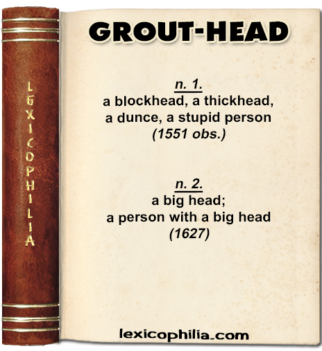 Word of the Day: GROUT-HEAD – Lexicophilia
