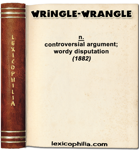 Word of the Day: WRINGLE-WRANGLE – Lexicophilia