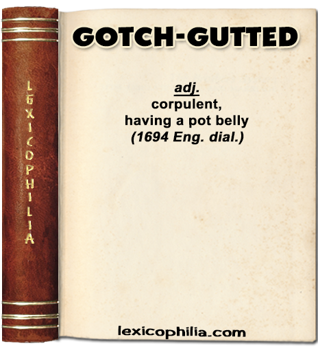 Word of the Day: GOTCH-GUTTED – Lexicophilia