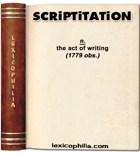 Word of the Day: SCRIPTITATION – Lexicophilia