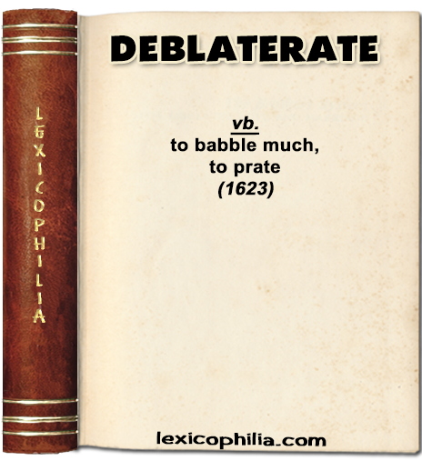 Word of the Day: DEBLATERATE – Lexicophilia